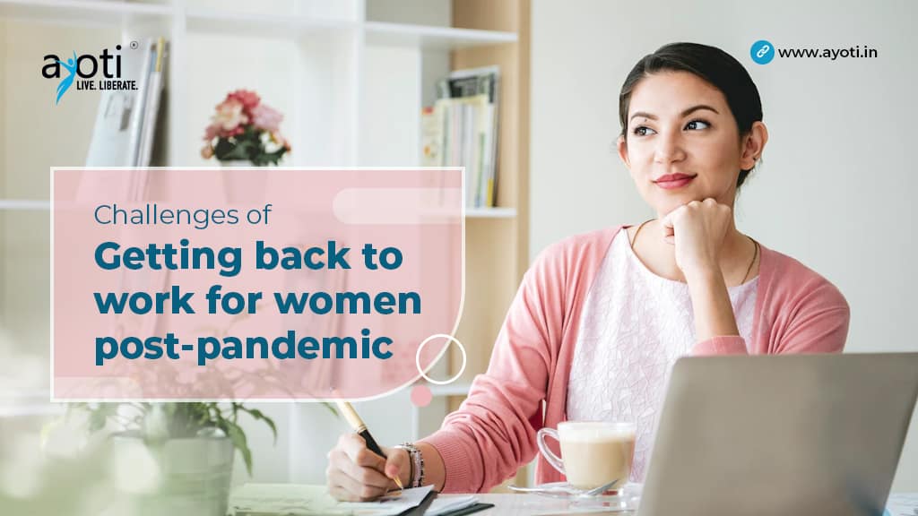 Challenges of getting back to work for women post-pandemic - Ayoti-Blog